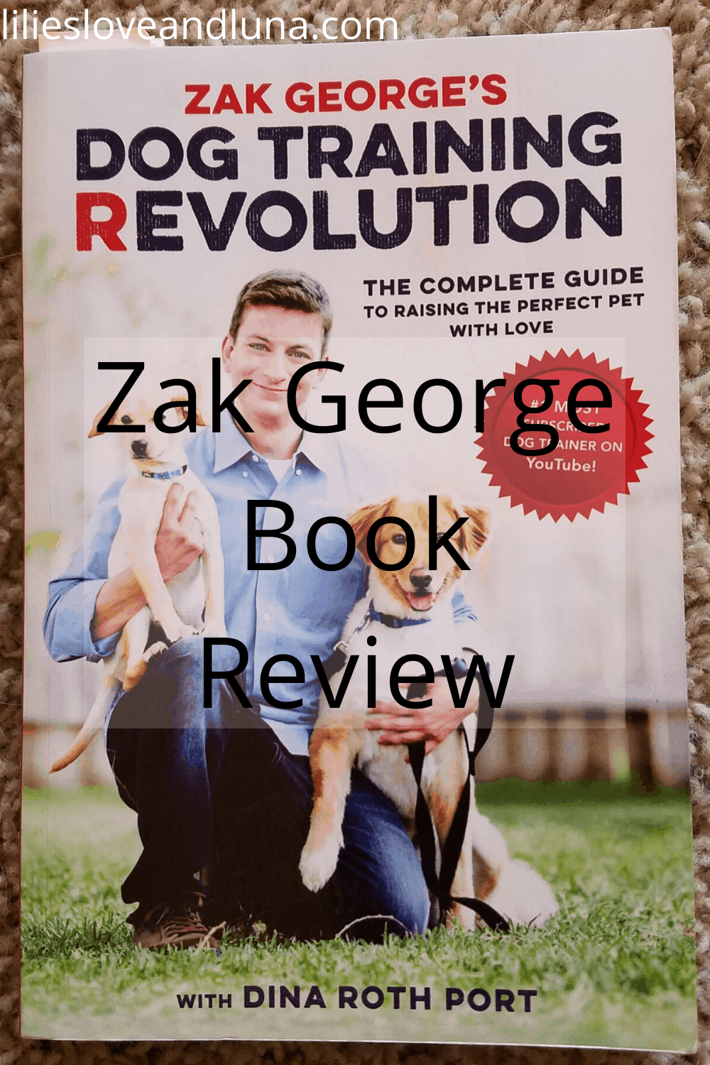 A Review of Zak George’s Dog Training Revolution - Lilies, Love, and Luna